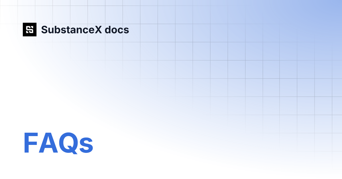 FAQs | SubstanceX docs