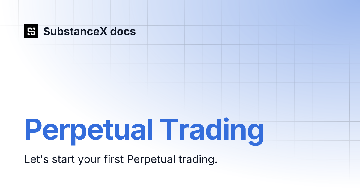 Perpetual Trading | SubstanceX docs