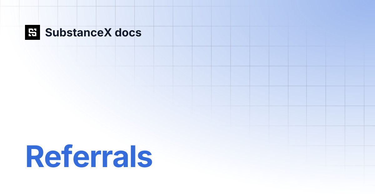 Referrals | SubstanceX docs