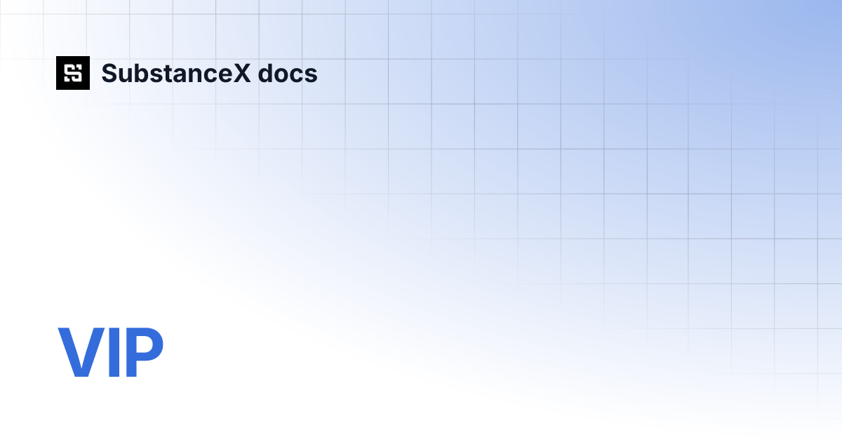 VIP | SubstanceX docs